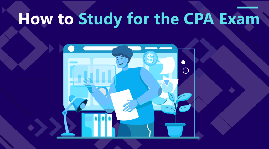How to Study for the CPA Exam: 13 Tips to Prepare